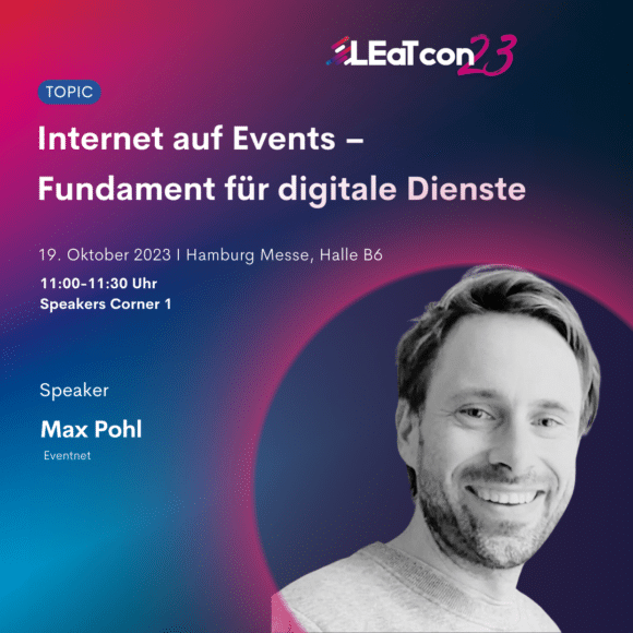 LEaT con 2023: Max Pohl über Internet auf Events – Fundament für digitale Dienste | EVENT PARTNER